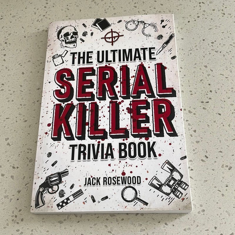 The Ultimate Serial Killer Trivia Book by Jack Rosewood