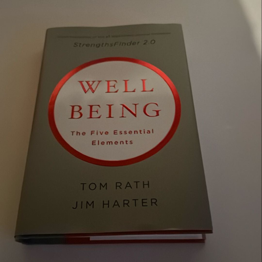Wellbeing: the Five Essential Elements by Tom Rath, Jim Harter