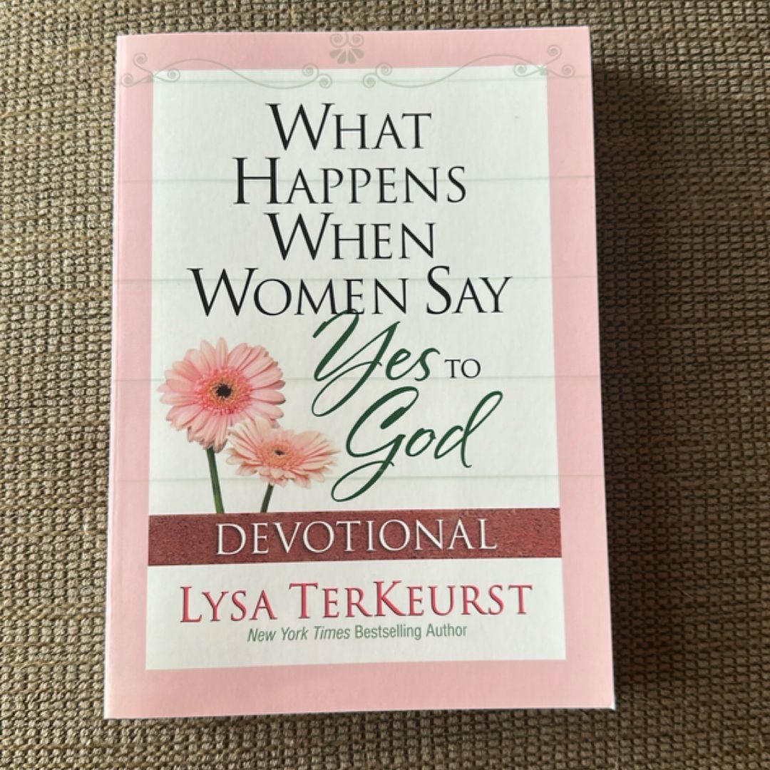What Happens When Women Say Yes to God Devotional by Lysa TerKeurst