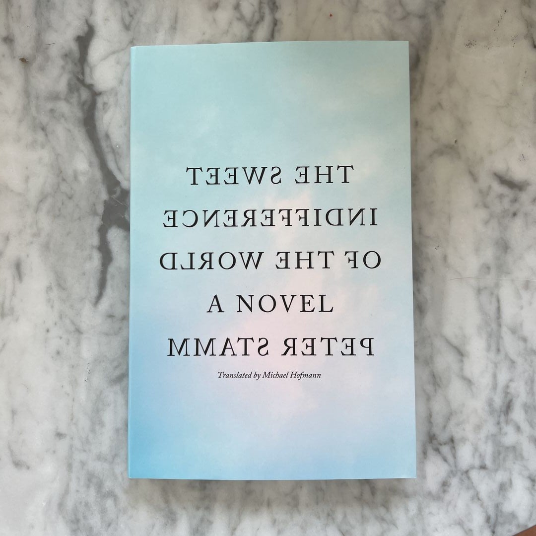 The Sweet Indifference of the World by Peter Stamm, Michael Hofmann