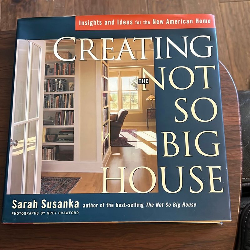 Creating the Not So Big House by Sarah Susanka, Grey Crawford