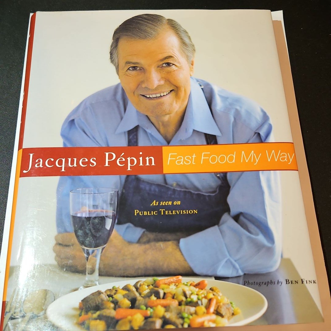 Jacques Pepin Fast Food My Way by Jacques Pépin, Ben Fink