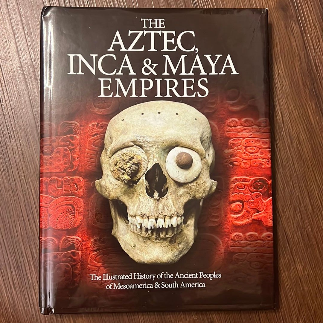 The Aztec, Inca and Maya Empires by Martin J. Dougherty