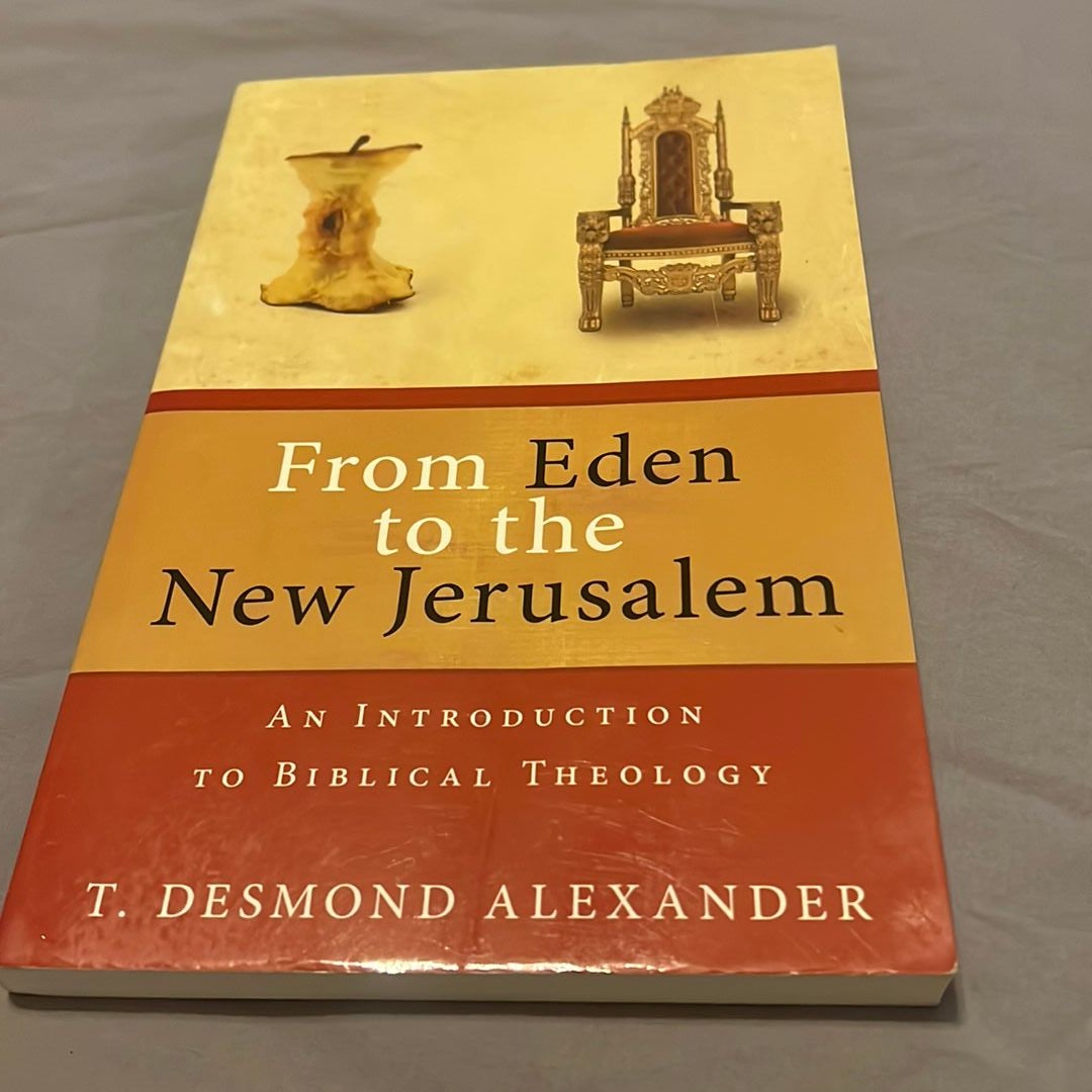 From Eden to the New Jerusalem by T. Desmond Alexander