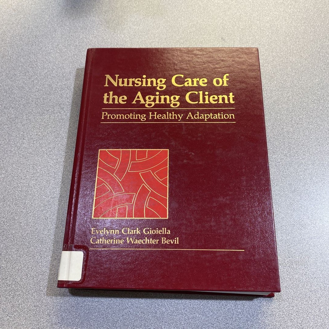 Nursing Care of the Aging Client by Evelynn C. Gioiella, Catherine W. Bevil