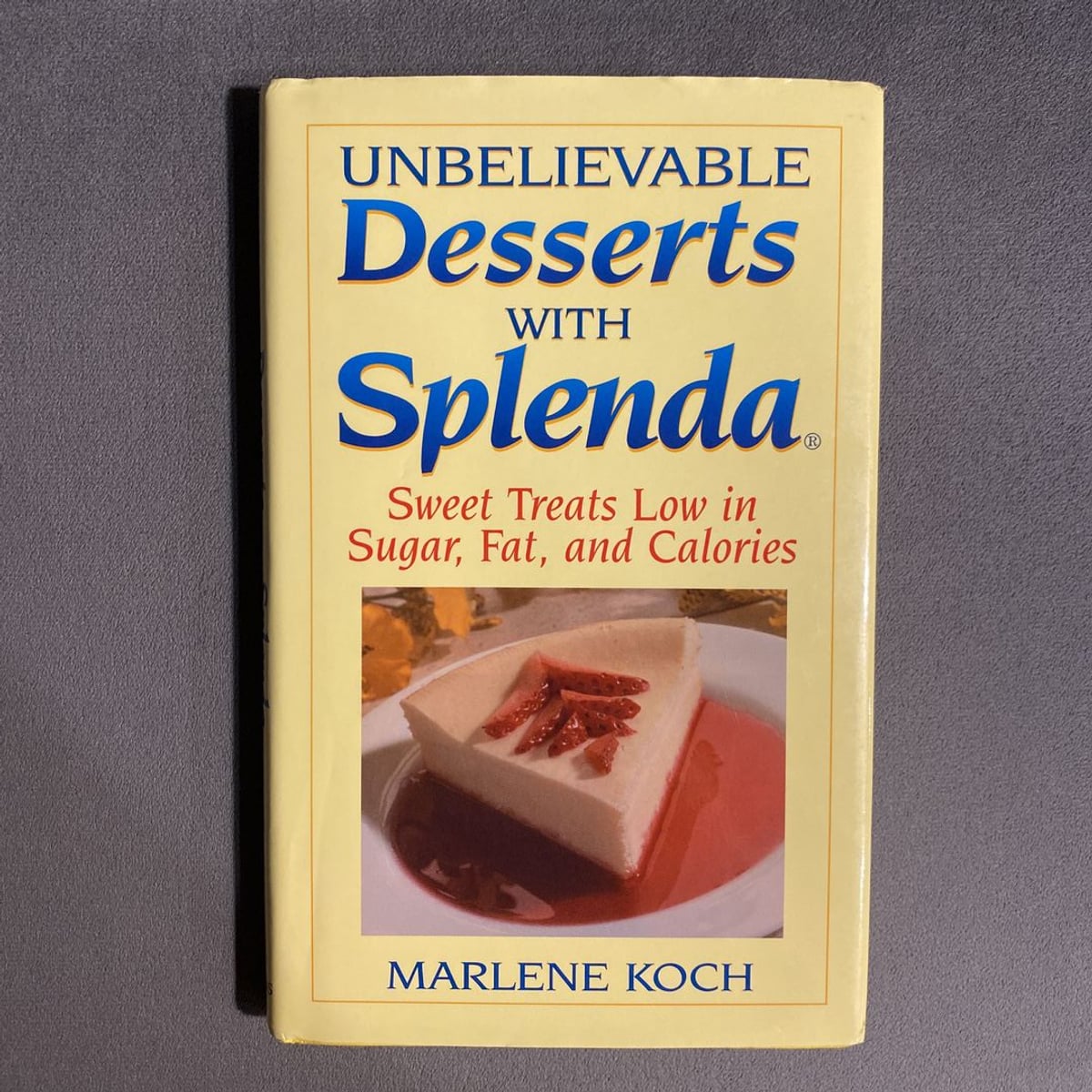 Unbelievable Desserts with Splenda by Marlene Koch
