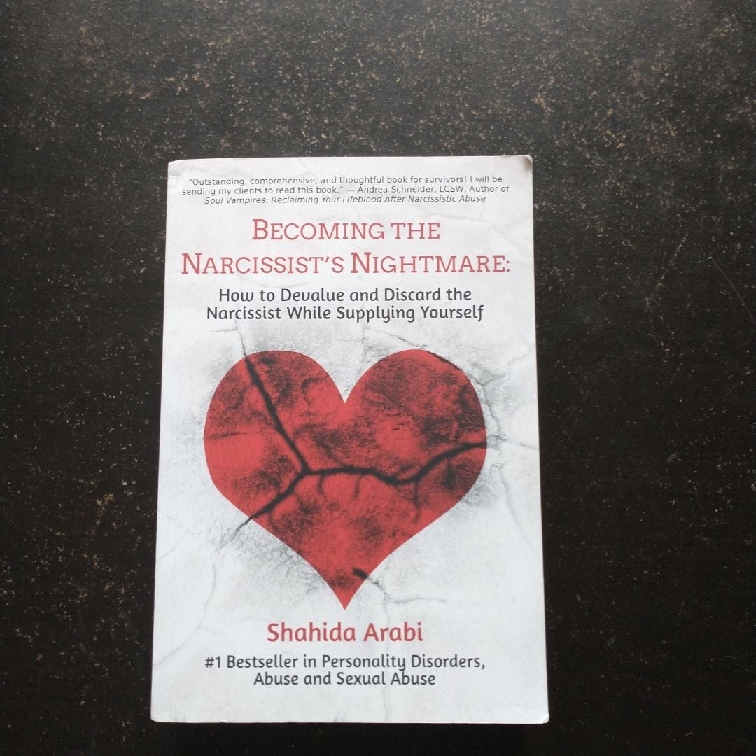 Becoming the Narcissist's Nightmare: How to Devalue and Discard the Narcissist While Supplying ...