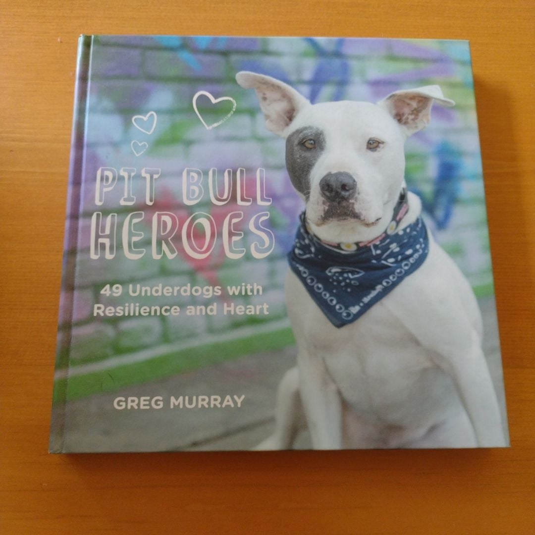 Pit Bull Heroes by Greg Murray
