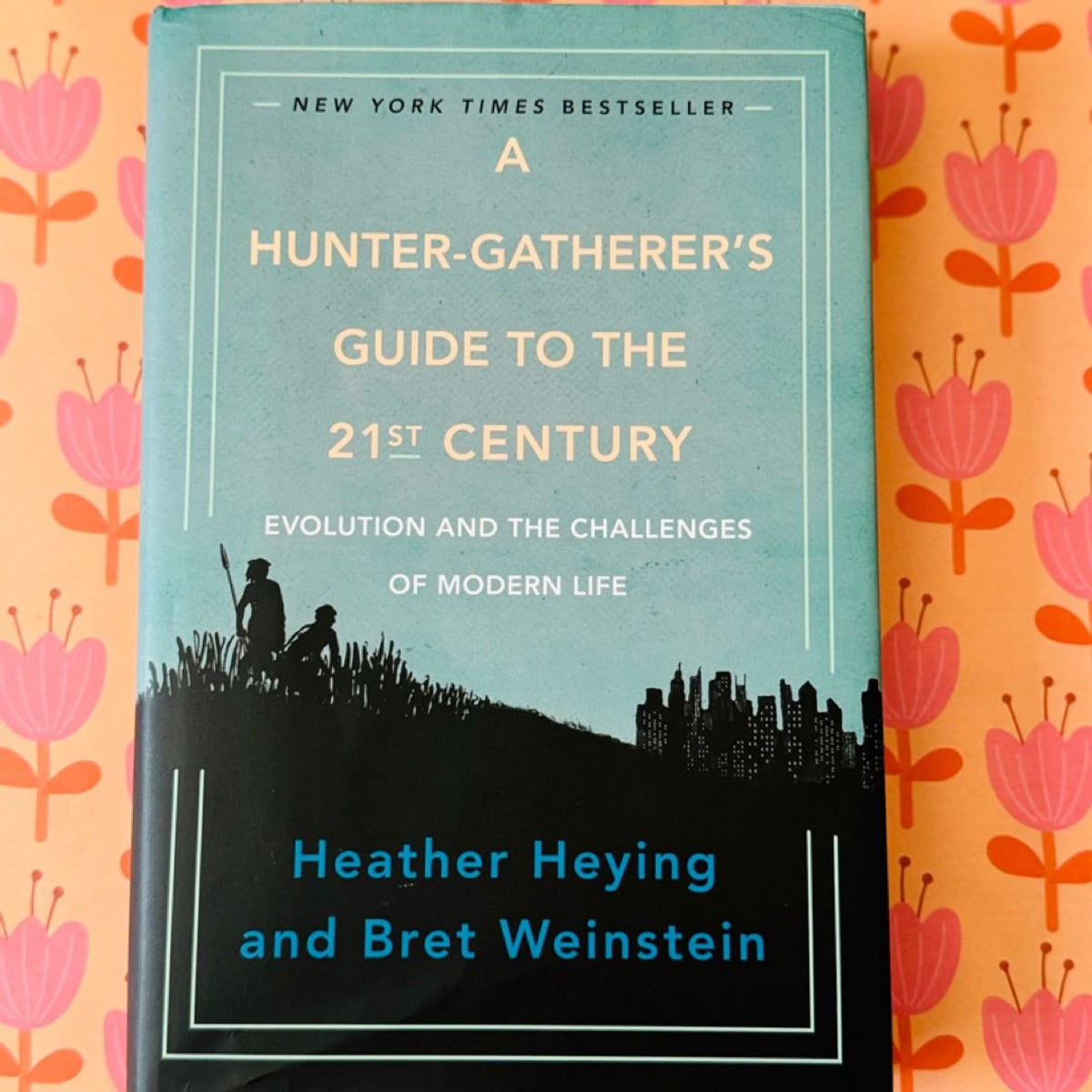 A Hunter-Gatherer's Guide to the 21st Century by Heather Heying, Bret ...