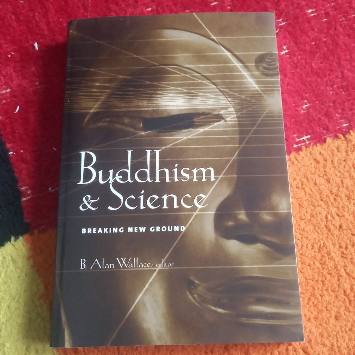 Buddhism and Science by B. Alan Wallace