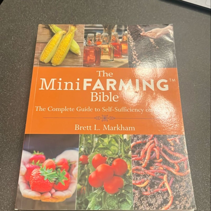 The Mini Farming Bible by Brett L. Markham