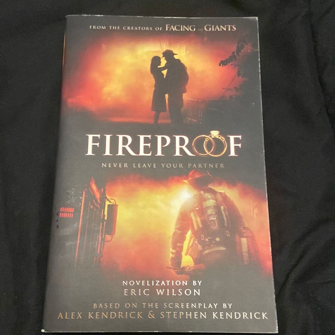 Fireproof by Eric Wilson, Alex Kendrick, Stephen Kendrick