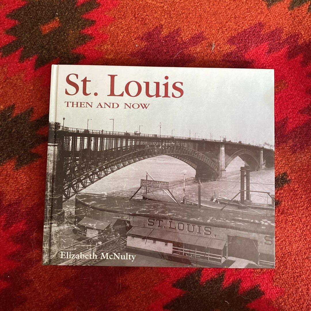 St. Louis Then and Now by Elizabeth McNulty, Hardcover | Pangobooks