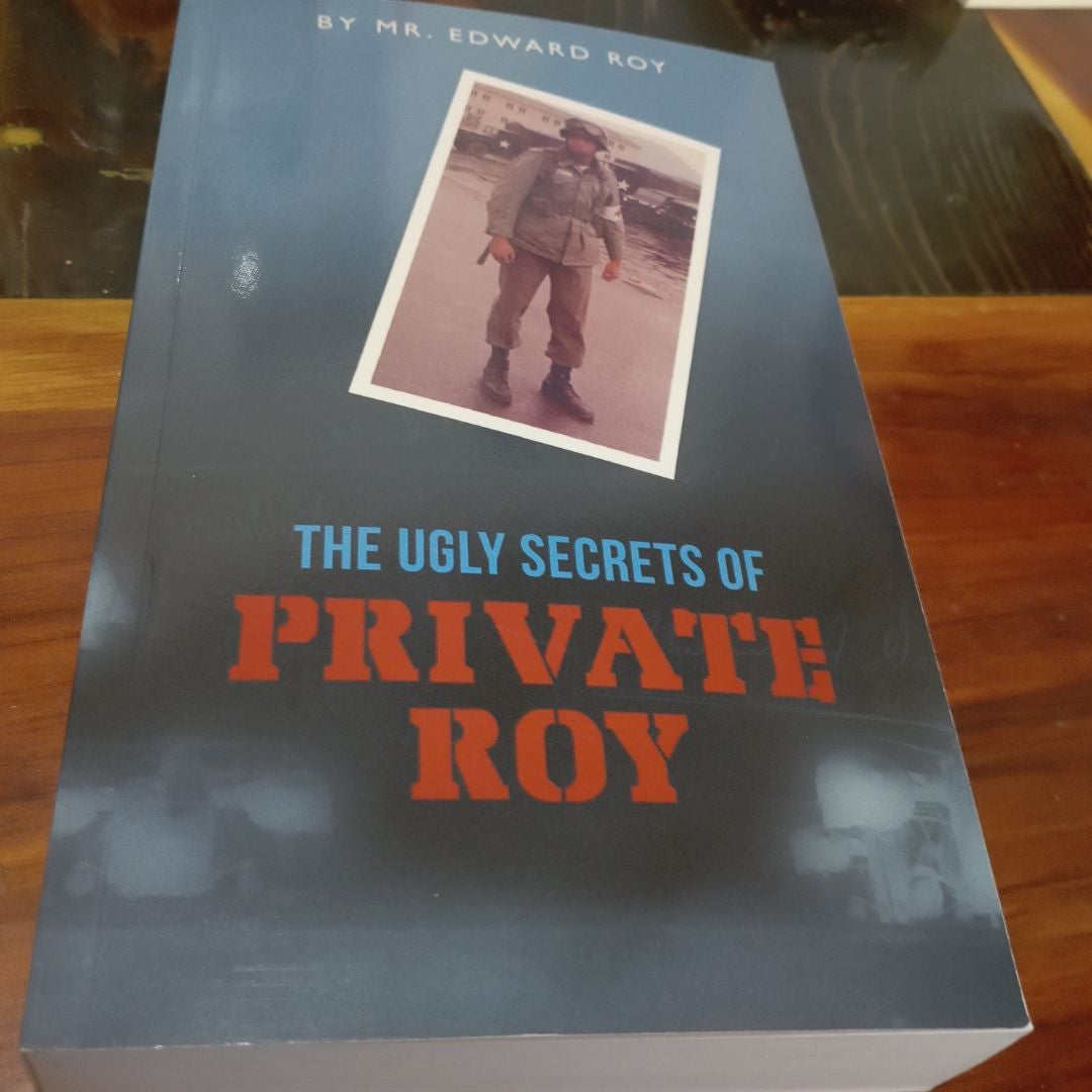 The Ugly Secrets of Private Roy by Edward Roy