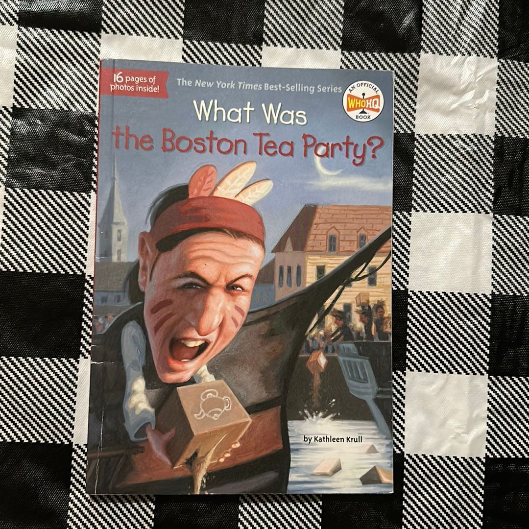 What Was the Boston Tea Party? by Kathleen Krull, Who HQ