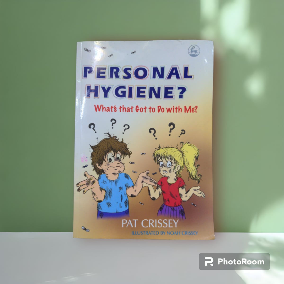 Personal Hygiene? What's That Got to Do with Me? by Pat Crissey ...