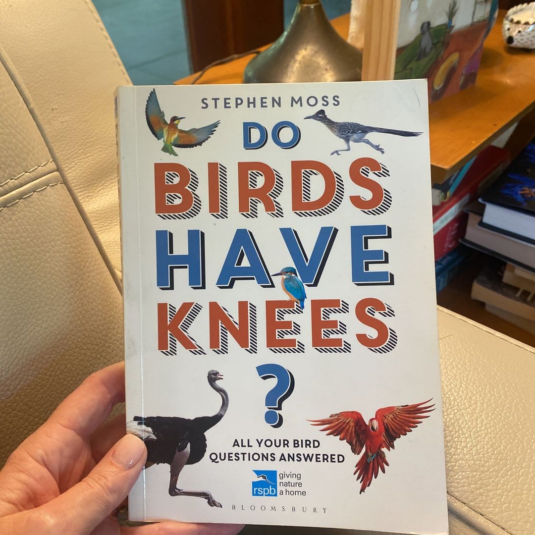 Do Birds Have Knees? by Stephen Moss