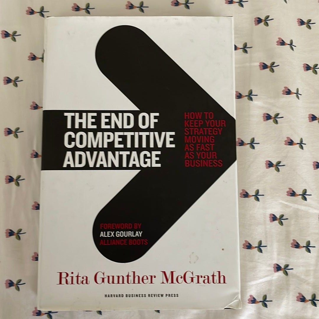 The End of Competitive Advantage by Rita Gunther McGrath, Alex Gourlay