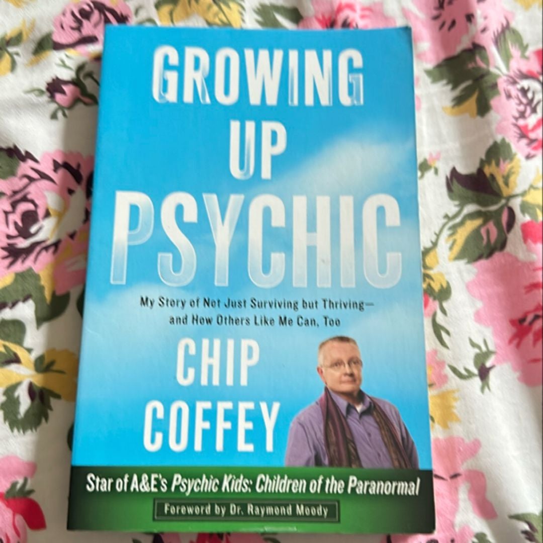 Growing up Psychic by Chip Coffey, Raymond Moody