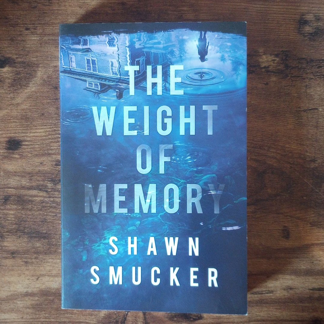 The Weight of Memory by Shawn Smucker