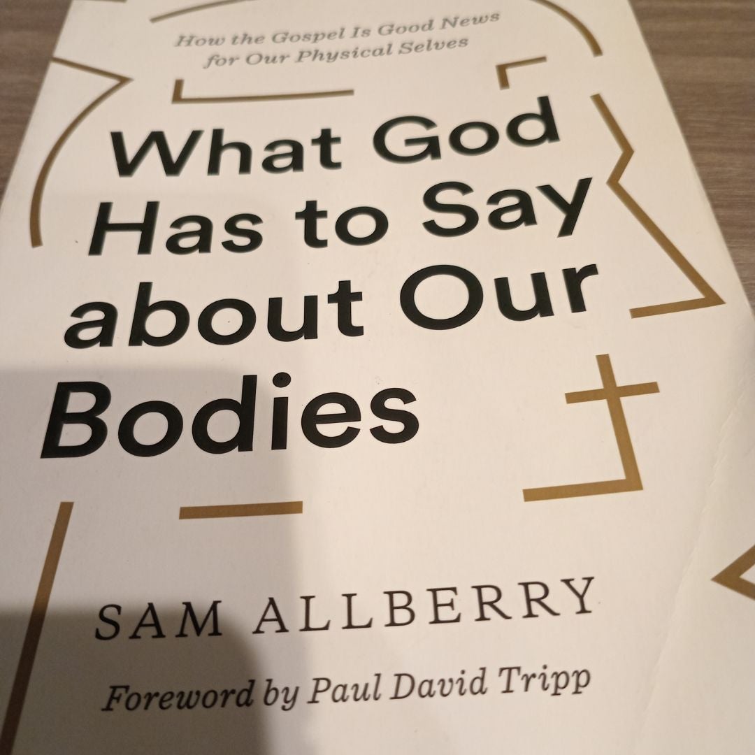 What God Has to Say about Our Bodies by Sam Allberry, Paul David Tripp