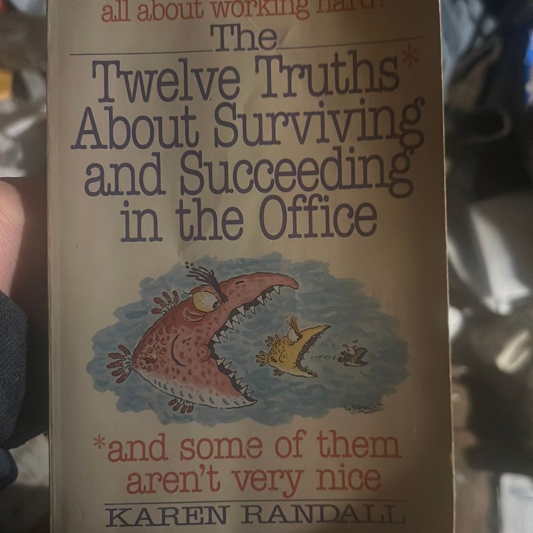 The 12 Truths, about Surviving and Succeeding in the Office, and Some ...