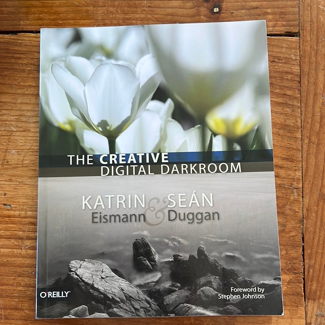 The Creative Digital Darkroom by Katrin Eismann, Sean Duggan