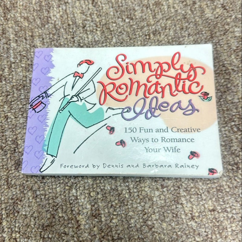 Simply Romantic Ideas by Dennis Rainey, Barbara Rainey