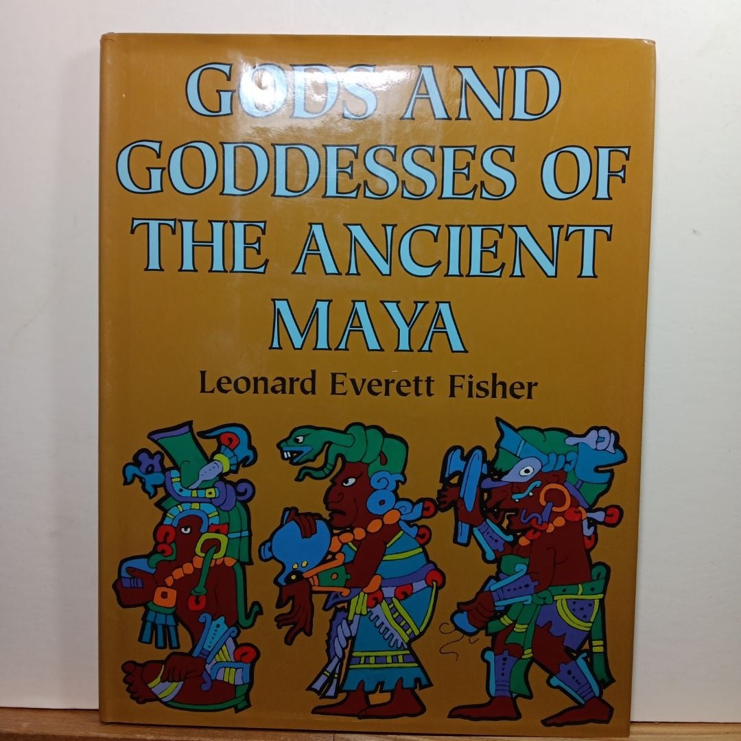 The Gods and Goddesses of the Ancient Maya by Leonard Everett Fisher