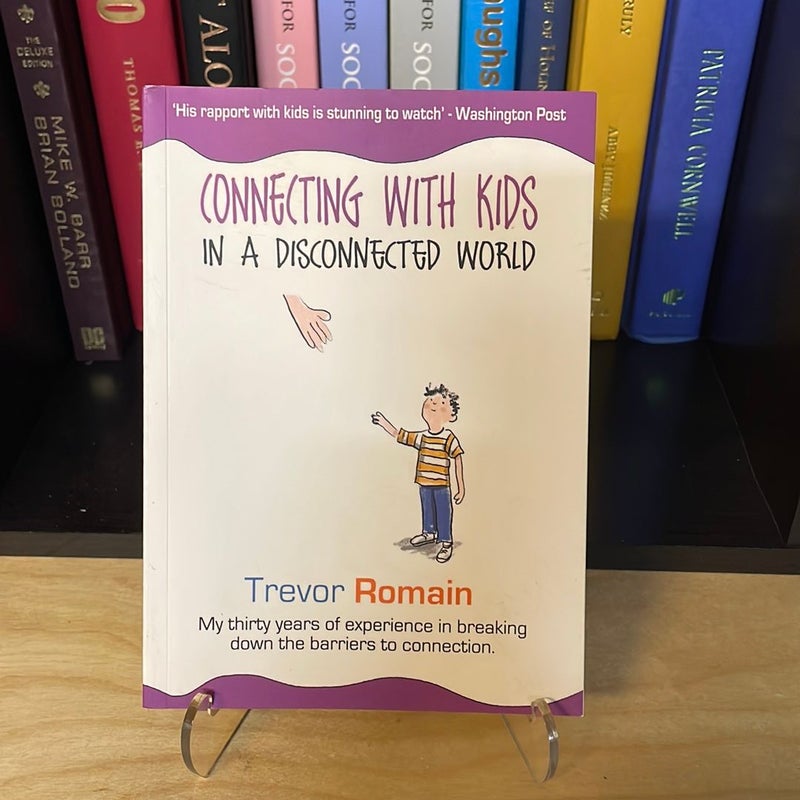 Connecting with Kids in a Disconnected World by Trevor Romain ...