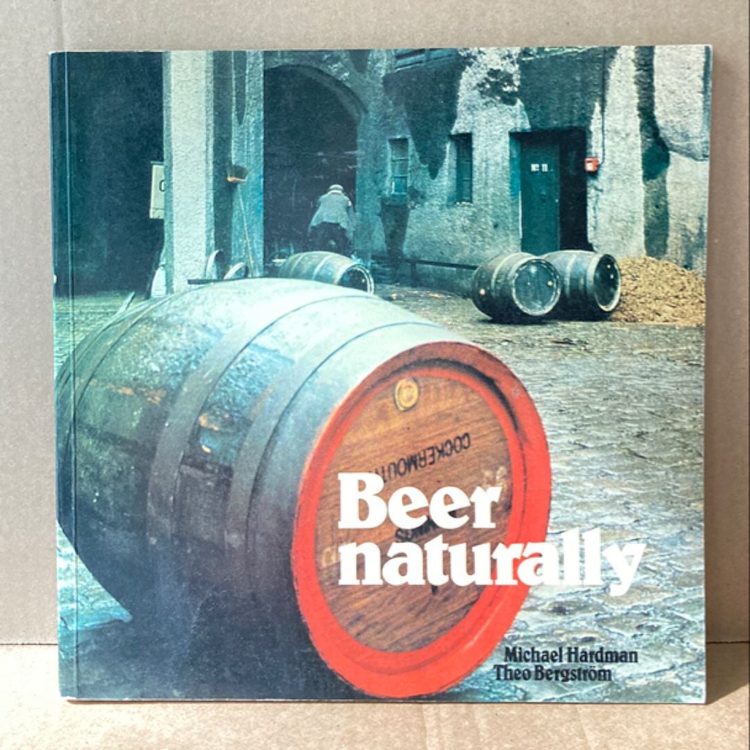 Beer Naturally by Michael Hardman, Theo Bergström