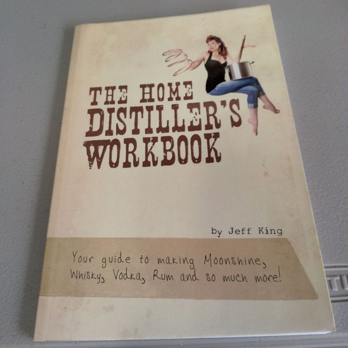The Home Distiller's Workbook by Jeff King
