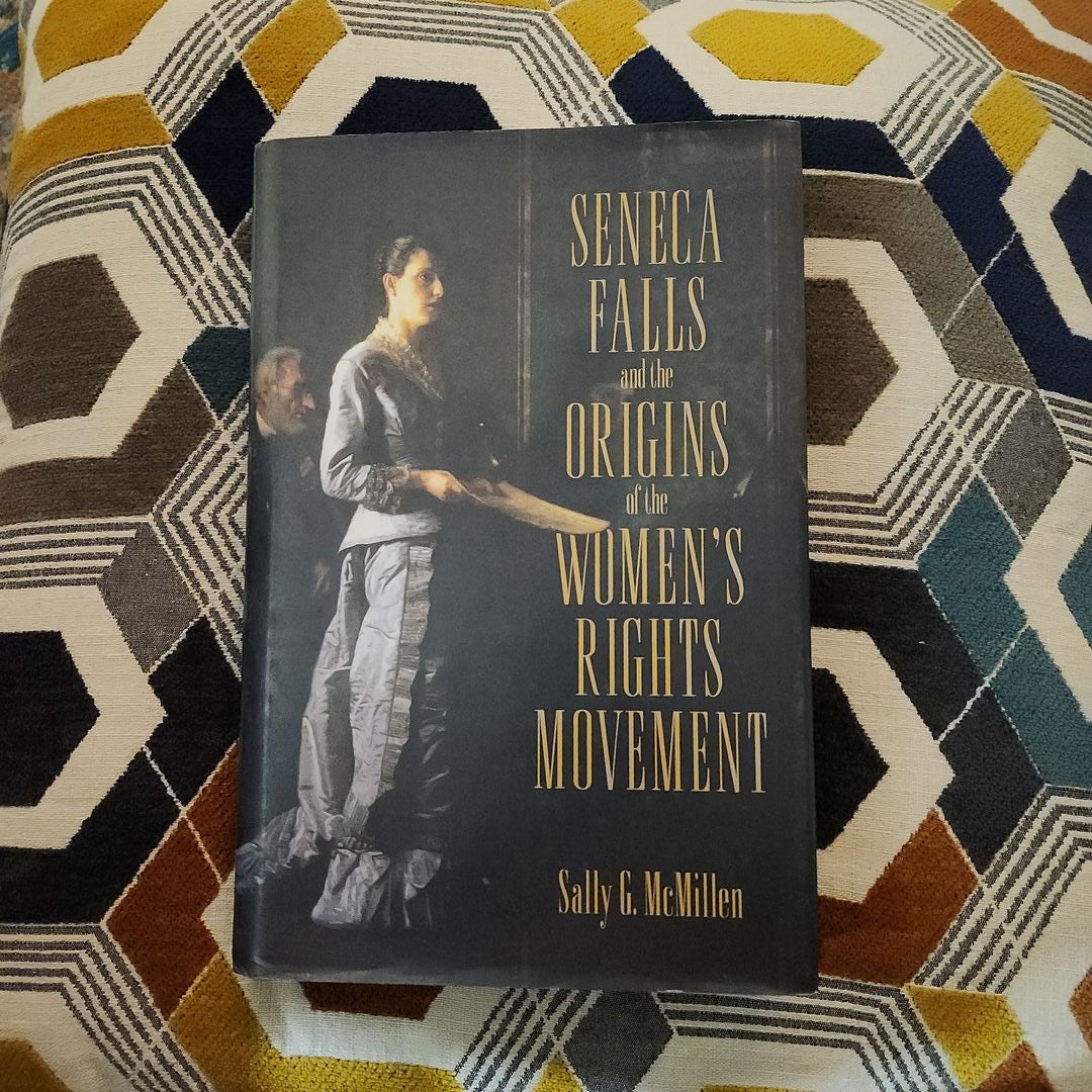 Seneca Falls and the Origins of the Women's Rights Movement by Sally ...
