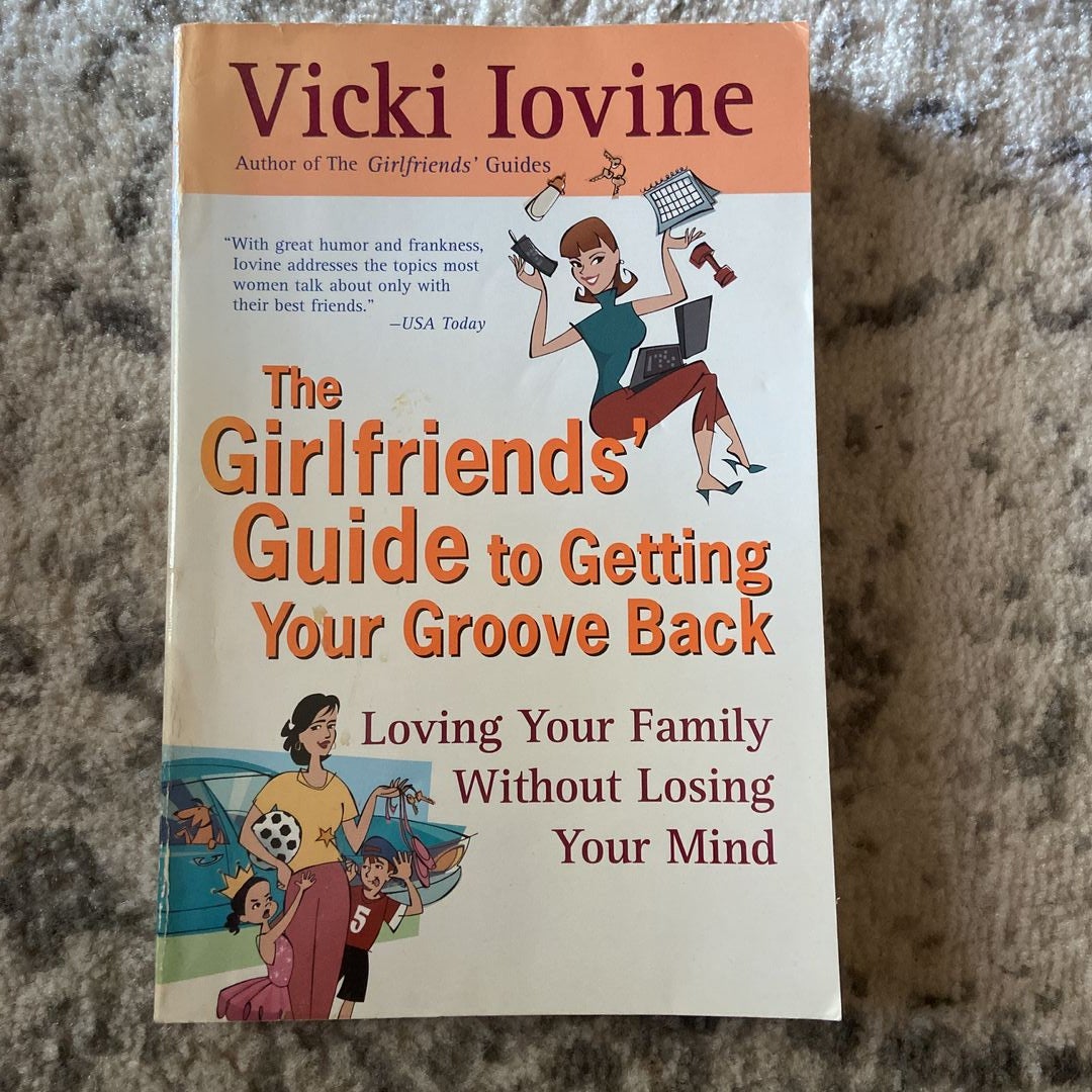 The Girlfriends' Guide to Getting Your Groove Back by Vicki Iovine ...