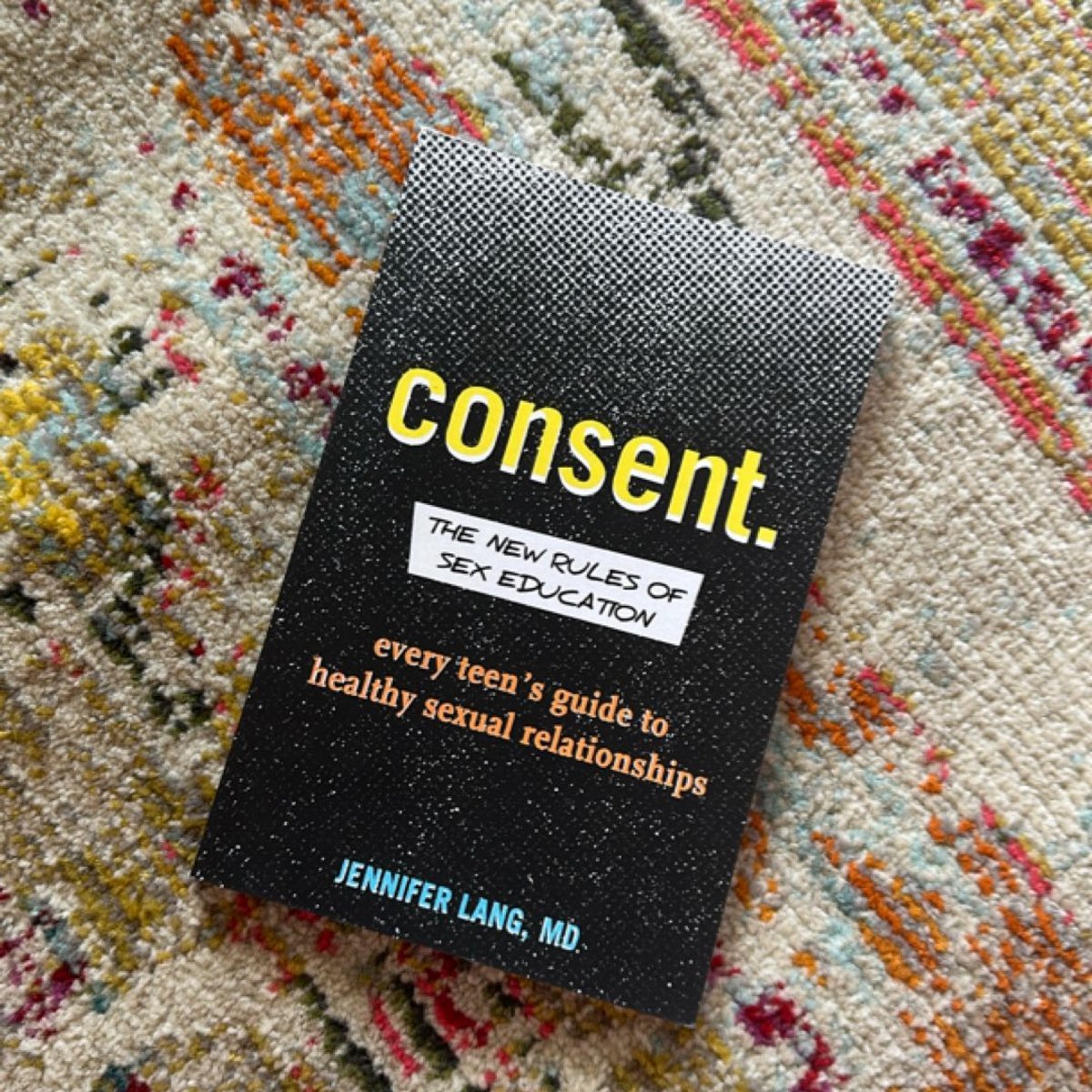 Consent: the New Rules of Sex Education by Jennifer Lang