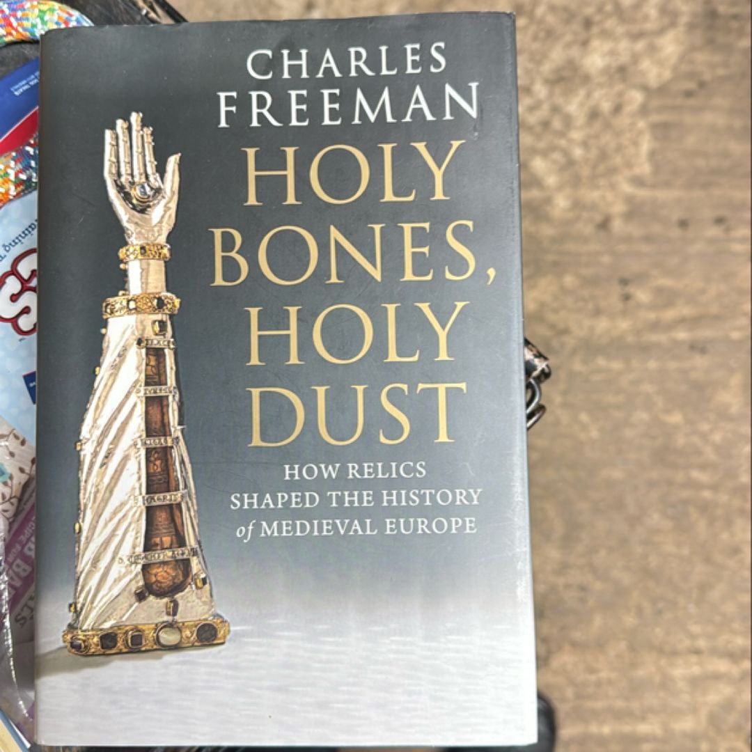 Holy Bones, Holy Dust by Charles Freeman