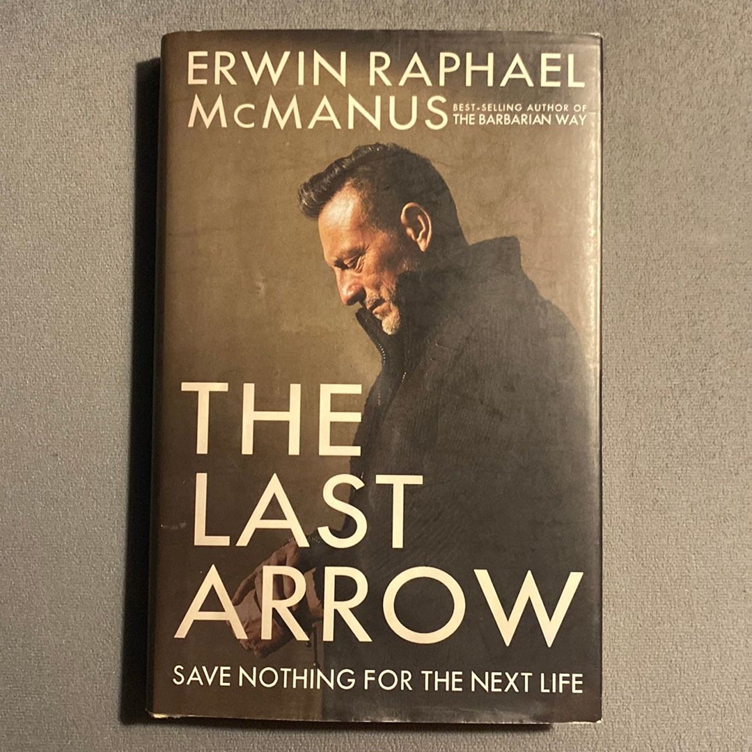 The Last Arrow by Erwin Raphael McManus