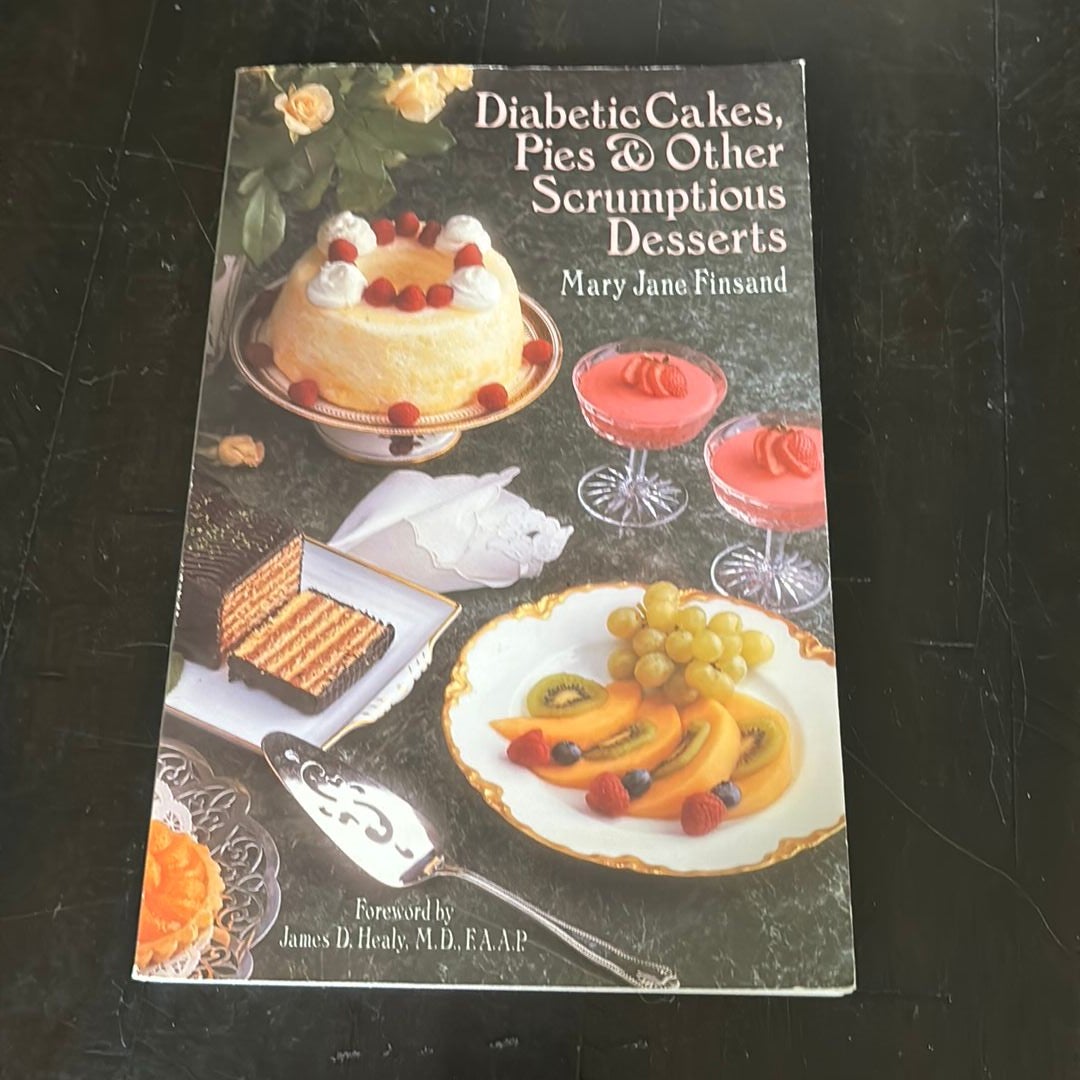 Diabetic Cakes, Pies and Other Scrumptuous Desserts by Mary J. Finsand ...