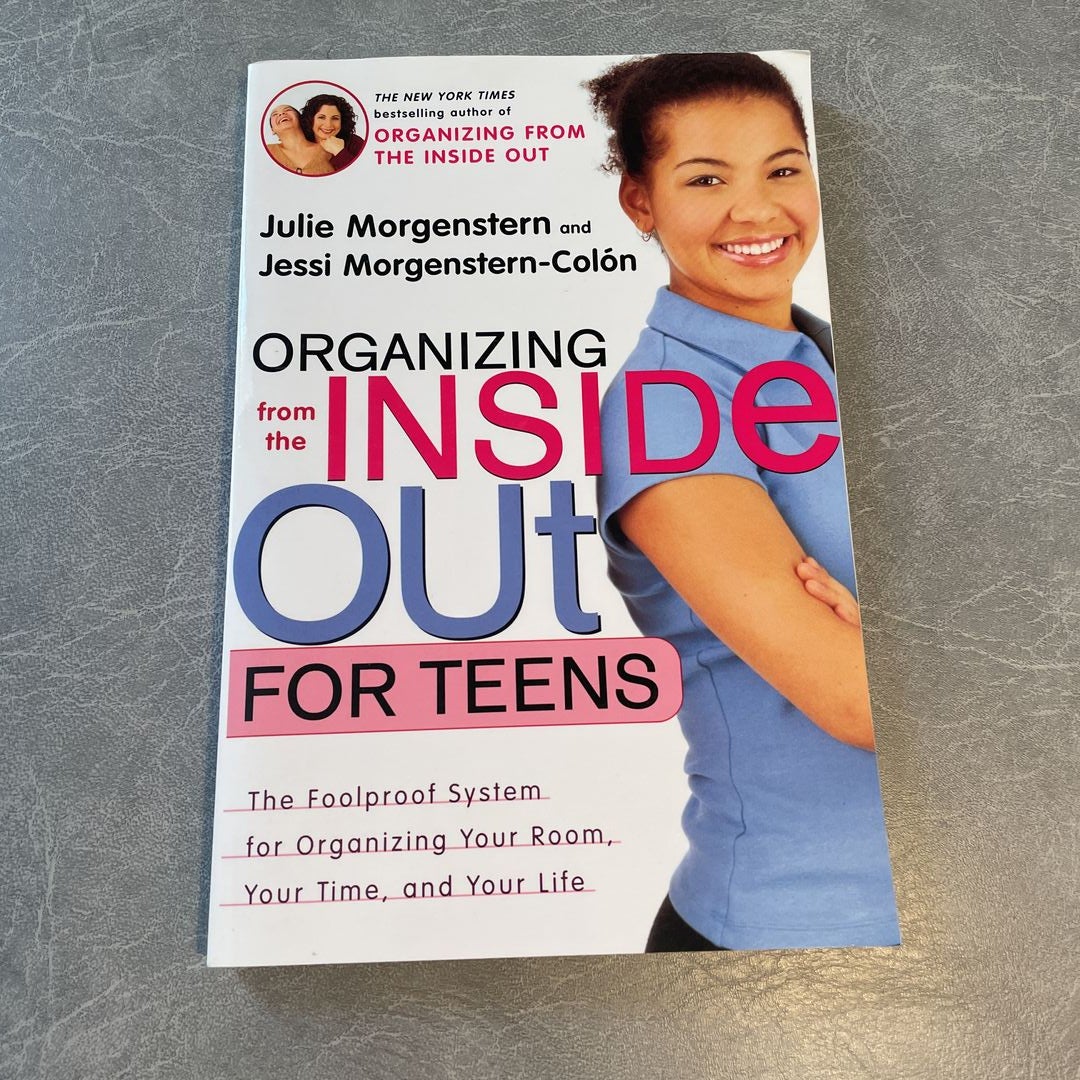 Organizing from the Inside Out for Teens by Julie Morgenstern, Jessi ...