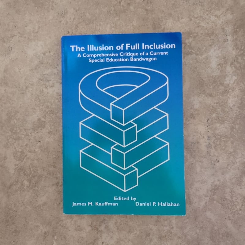 The Illusion of Full Inclusion by James M. Kauffman, Daniel P. Hallahan