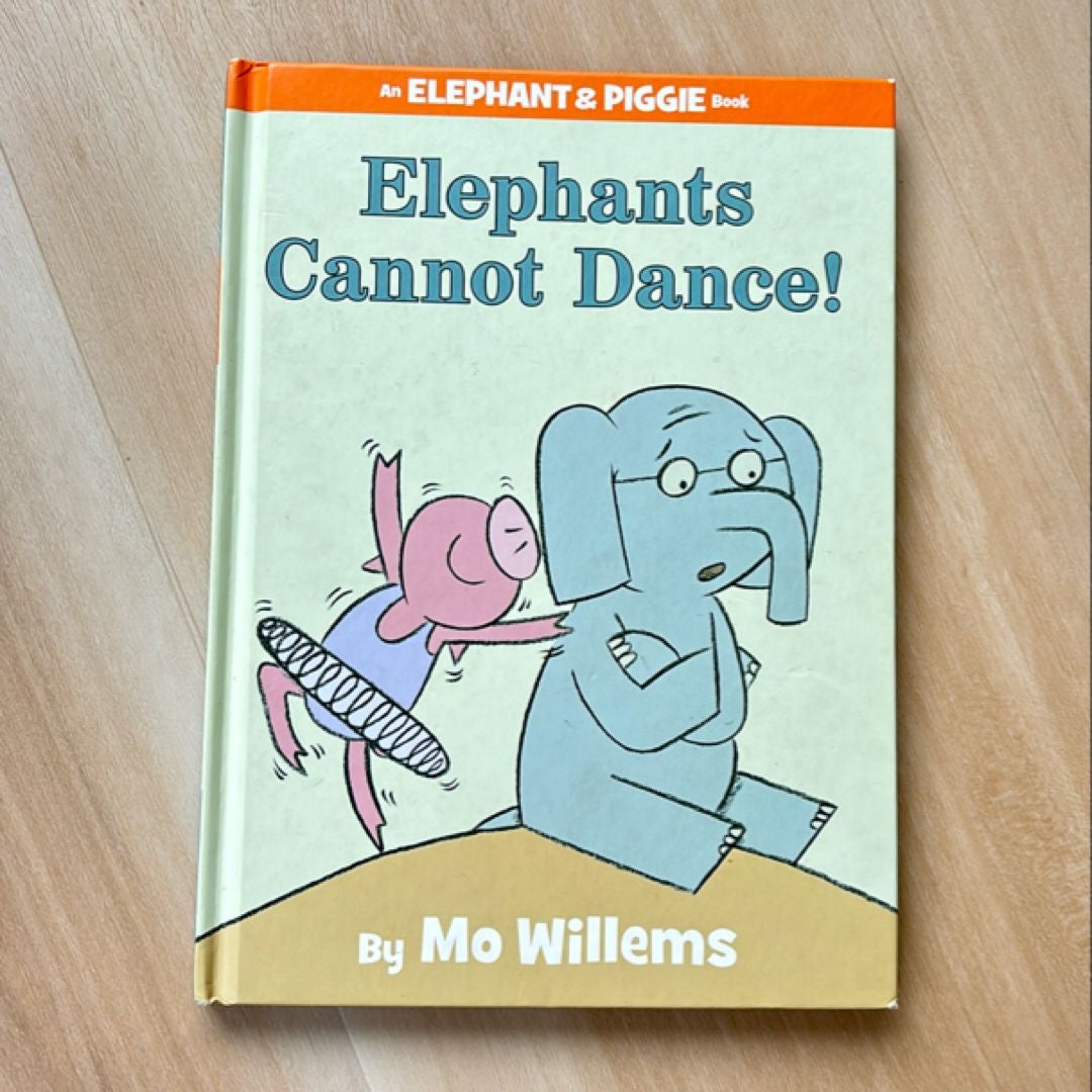 Elephants Cannot Dance! (an Elephant and Piggie Book) by Mo Willems