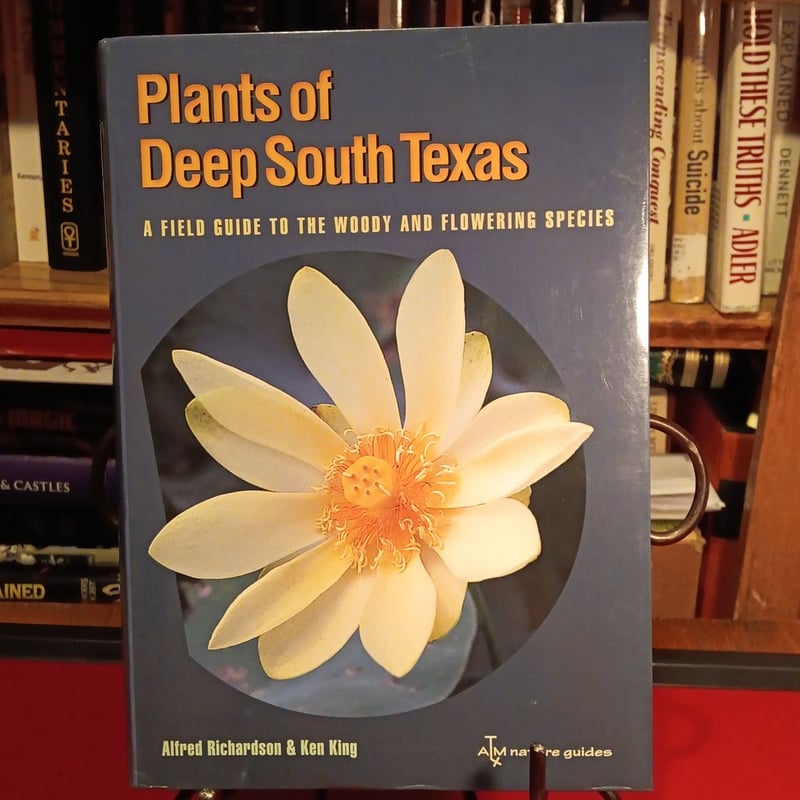 Plants of Deep South Texas: A field guide to the Woody & Flowering ...