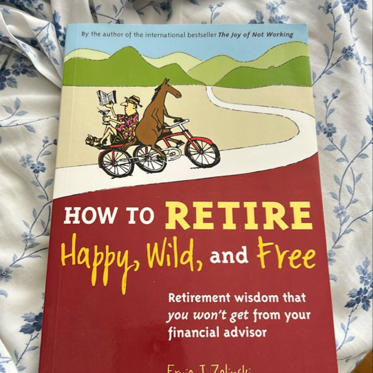 How to Retire Happy, Wild, and Free by Ernie J. Zelinski