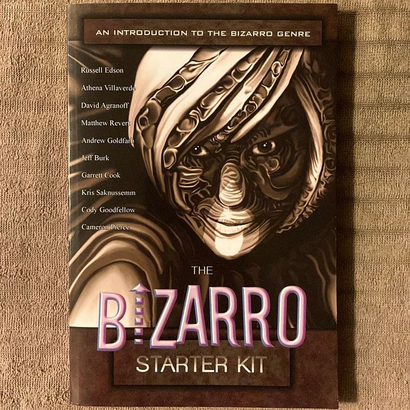 The Bizarro Starter Kit by Cameron Pierce, Jeff Burk, Cody Goodfellow