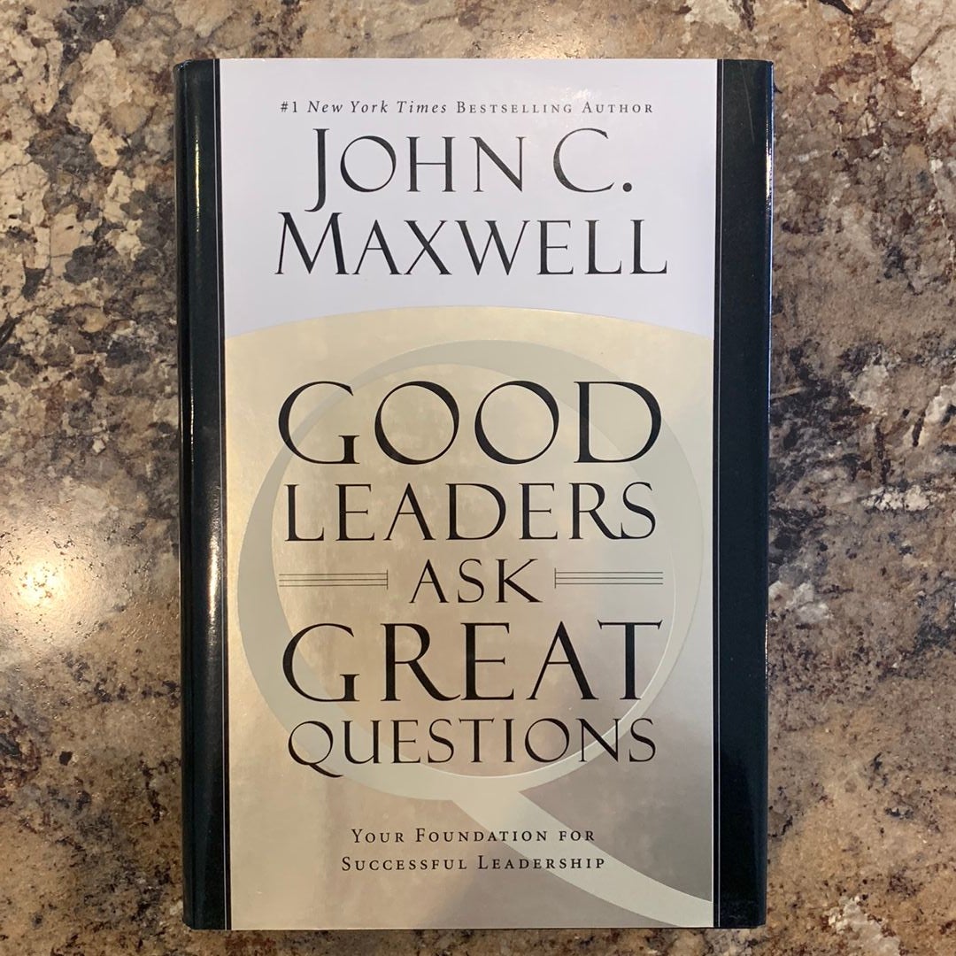 Good Leaders Ask Great Questions by John C. Maxwell Good Leaders Ask Great Questions by John C. Maxwell