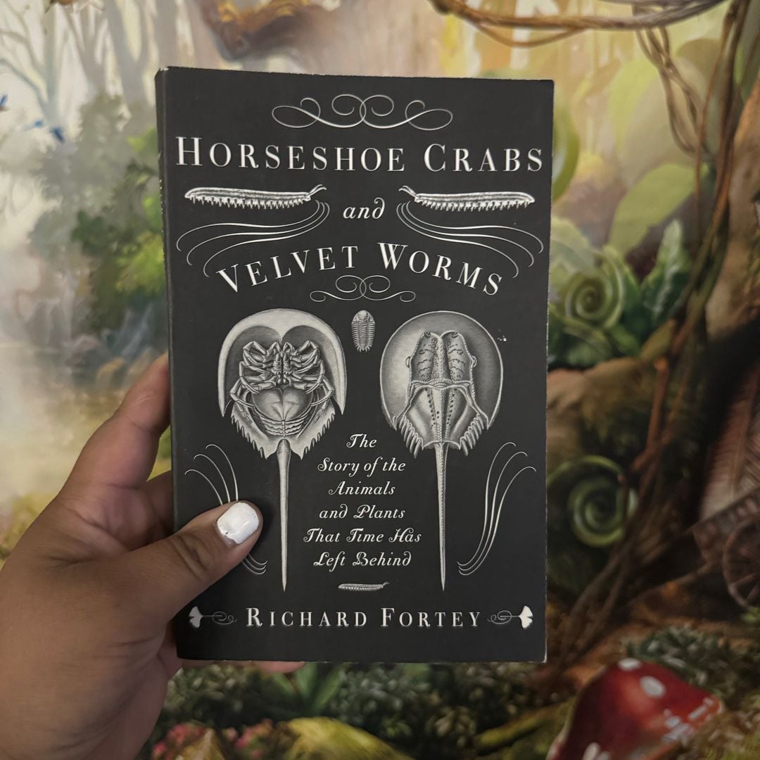 Horseshoe Crabs and Velvet Worms by Richard Fortey
