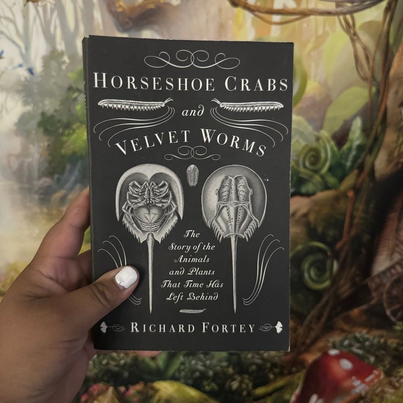 Horseshoe Crabs and Velvet Worms by Richard Fortey