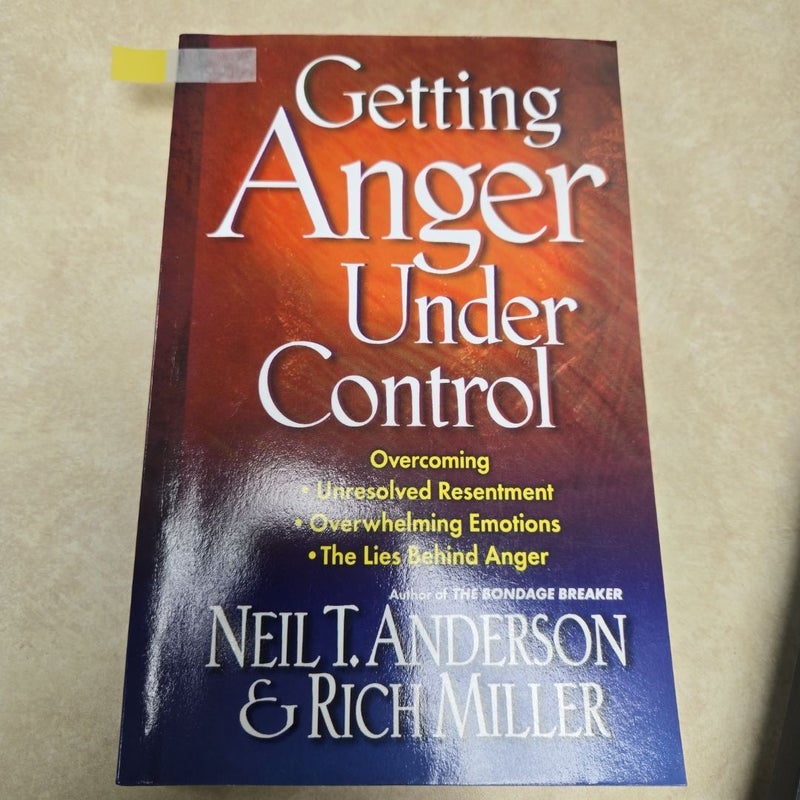 Getting Anger Under Control by Neil T. Anderson, Rich Miller