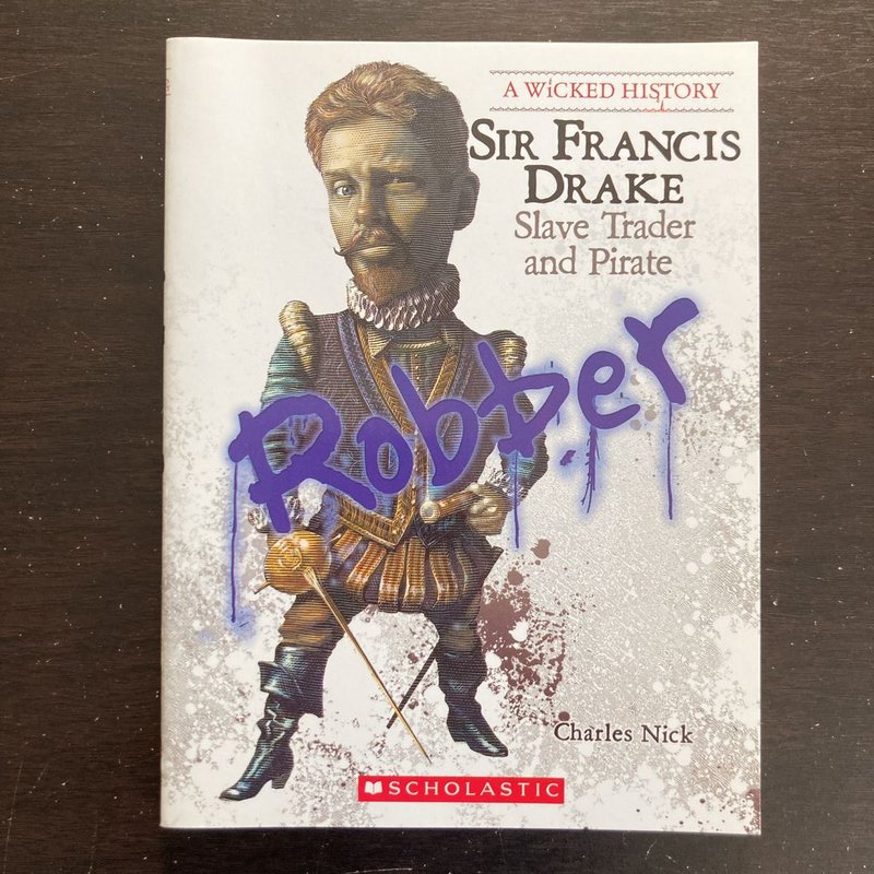 Sir Francis Drake (a Wicked History) by Charles Nick