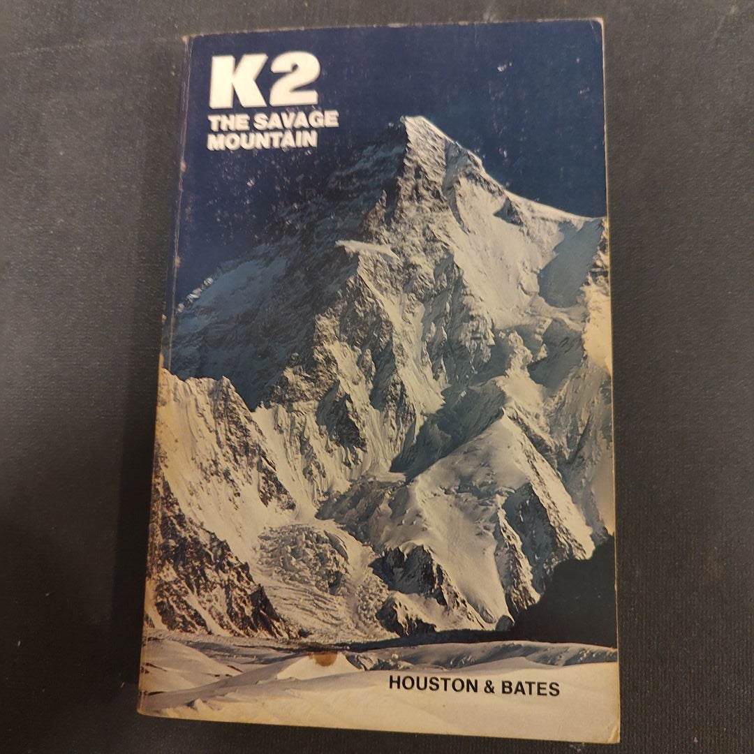 K2, the Savage Mountain by Charles H. Houston, Robert H. Bates, Jim ...